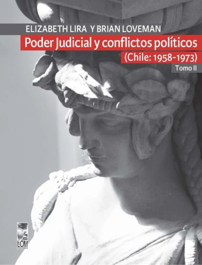 Poder Judicial y conflictos polticos. Tomo II. (Chile: 1958-1973 ...