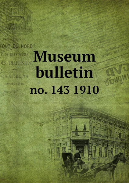 Museum bulletin. no. 143 1910 - купить с доставкой по выгодным ценам в ...