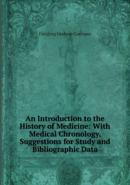 An Introduction to the History of Medicine: With Medical Chronology ...