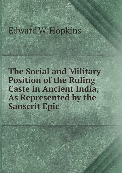 The Social and Military Position of the Ruling Caste in Ancient India ...