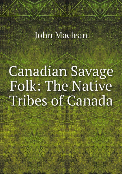 Canadian Savage Folk: The Native Tribes of Canada - купить с доставкой ...