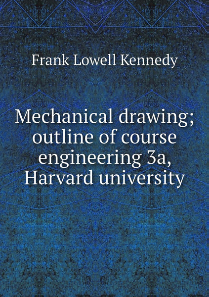 Mechanical drawing; outline of course engineering 3a, Harvard ...