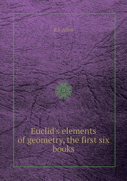 Euclid's elements of geometry, the first six books - купить с доставкой по выгодным ценам в ...