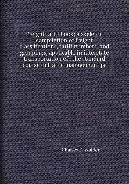 Freight tariff book; a skeleton compilation of freight classifications ...