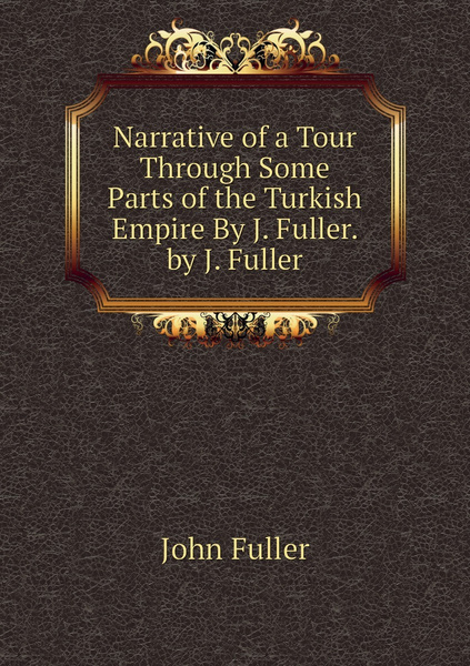 Характеристики Narrative of a Tour Through Some Parts of the Turkish ...