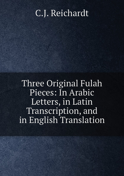 Three Original Fulah Pieces: In Arabic Letters, in Latin Transcription ...