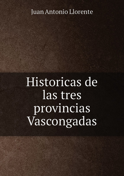 Historicas de las tres provincias Vascongadas - купить с доставкой по ...