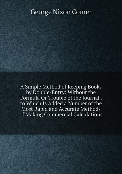 A Simple Method of Keeping Books by Double-Entry: Without the Formula ...