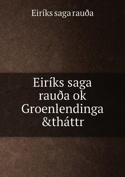 Eiriks saga rau?a ok Groenlendinga &thattr - купить с доставкой по выгодным ценам в интернет ...