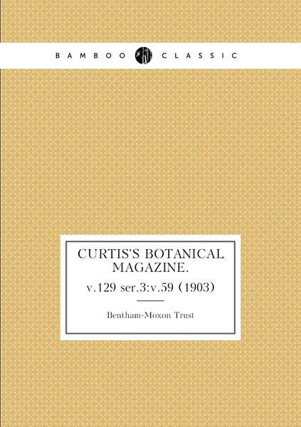 Curtis's botanical magazine. v.129 ser.3:v.59 (1903) - купить с доставкой по выгодным ценам в ...