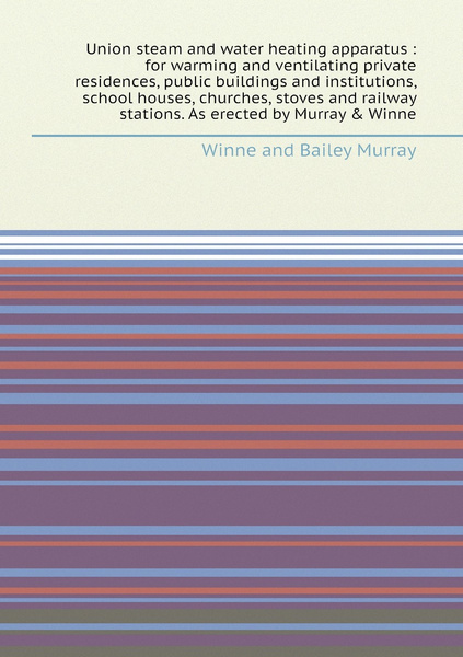 Union steam and water heating apparatus : for warming and ventilating ...