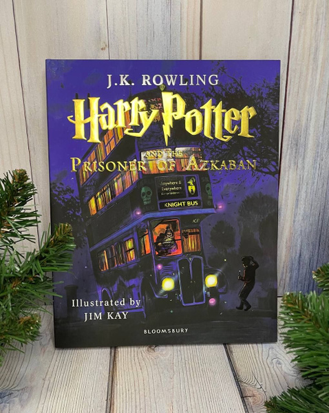 Harry Potter and the Prisoner of Azkaban. Ilustrated by Jim Kay. Гарри ...