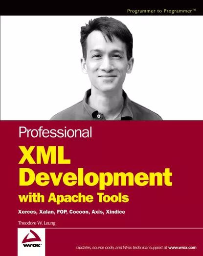 Professional XML Development with Apache Tools. Xerces, Xalan, FOP, Cocoon, Axis, Xindice ...