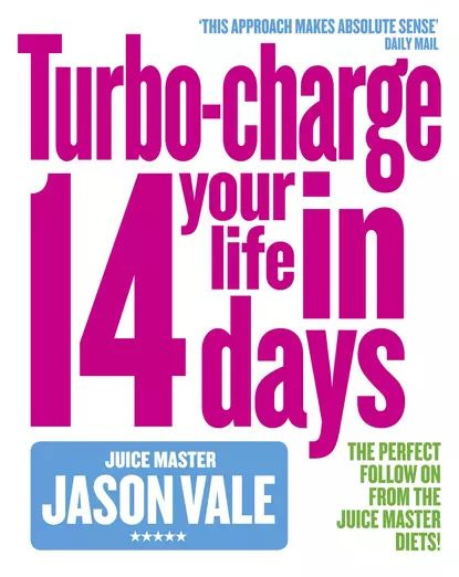 The Juice Master: Turbo-charge Your Life in 14 Days | Vale Jason ...