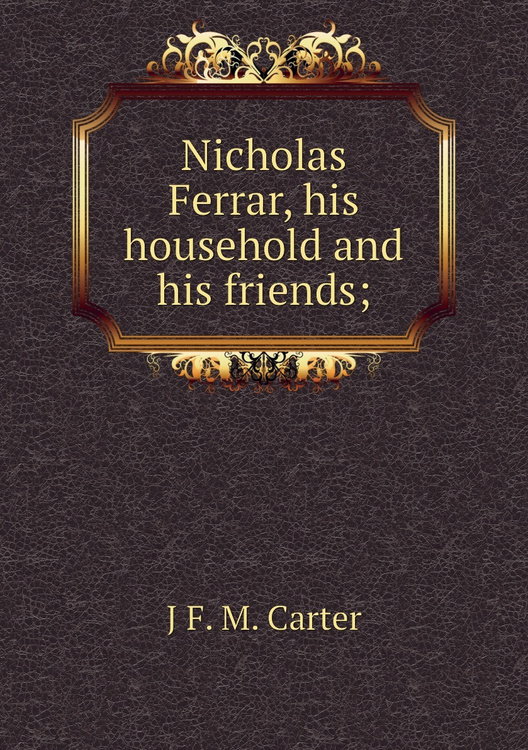 Книга "Nicholas Ferrar, his household and his friends;" – купить книгу ...