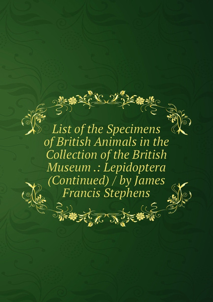 List of the Specimens of British Animals in the Collection of the ...