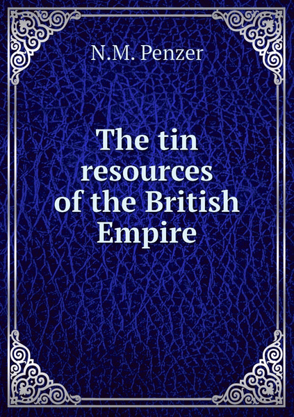 The tin resources of the British Empire - купить с доставкой по ...