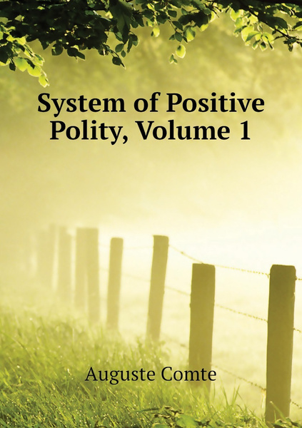System of Positive Polity, Volume 1 | Comte Auguste - купить с ...