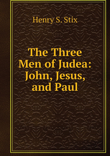 The Three Men of Judea: John, Jesus, and Paul - купить с доставкой по ...