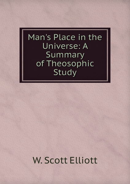Man's Place in the Universe: A Summary of Theosophic Study - купить с ...
