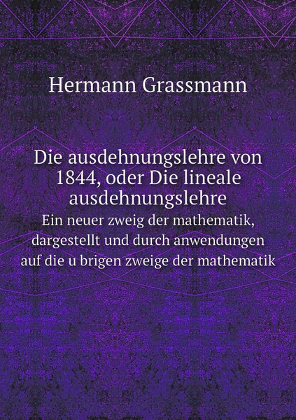 Характеристики Die ausdehnungslehre von 1844, oder Die lineale ...
