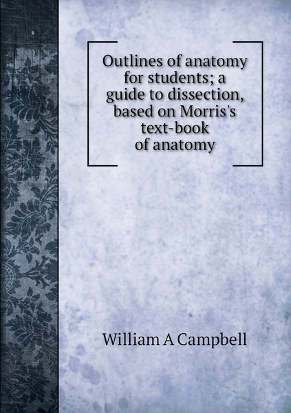 Outlines of anatomy for students; a guide to dissection, based on ...