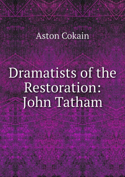 Dramatists of the Restoration: John Tatham - купить с доставкой по ...