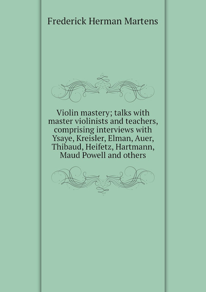 Violin mastery; talks with master violinists and teachers, comprising ...