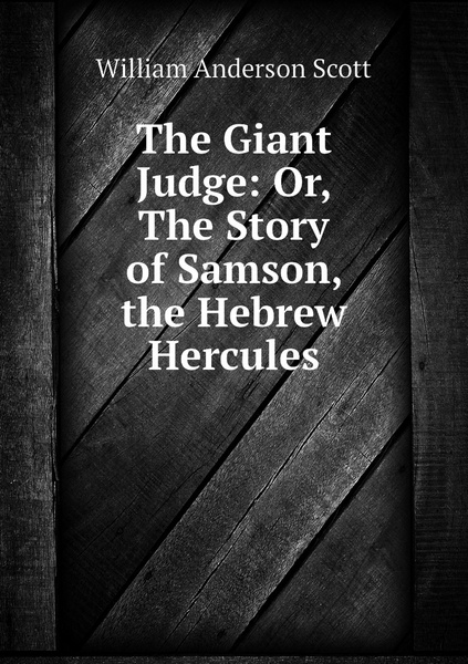 The Giant Judge: Or, The Story of Samson, the Hebrew Hercules - купить ...