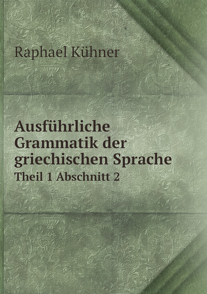 Ausfuhrliche Grammatik der griechischen Sprache. Theil 1 Abschnitt 2 ...