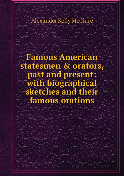 Famous American statesmen & orators, past and present: with ...