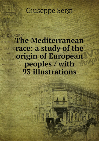 The Mediterranean race: a study of the origin of European peoples ...