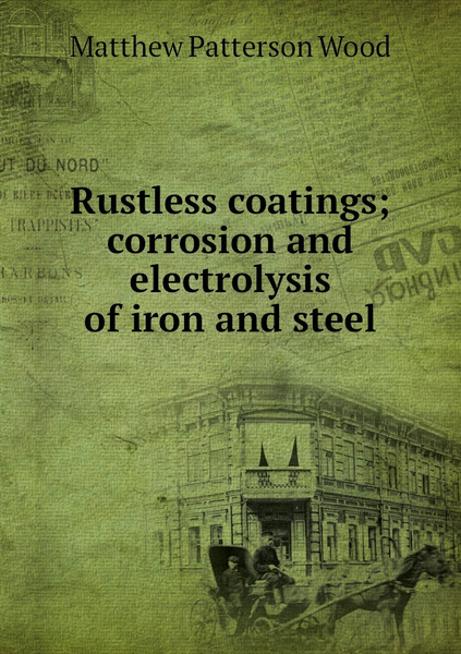 Rustless coatings; corrosion and electrolysis of iron and steel ...