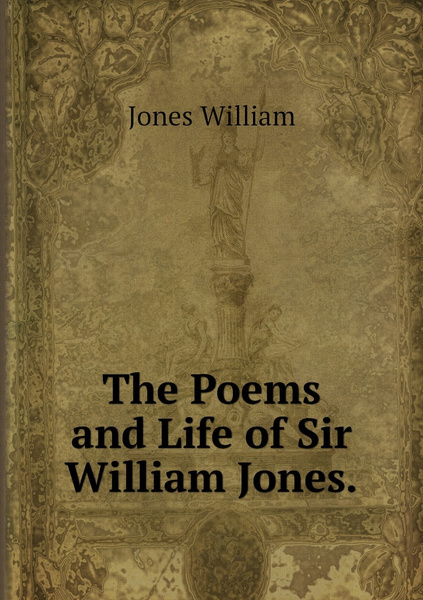 The Poems and Life of Sir William Jones. | Jones William - купить с ...