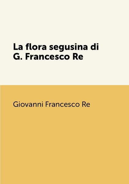 La flora segusina di G. Francesco Re - купить с доставкой по выгодным ценам в интернет-магазине ...