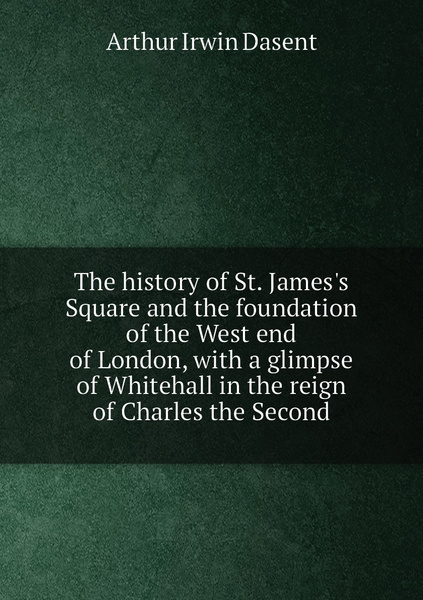 The history of St. James's Square and the foundation of the West end of ...