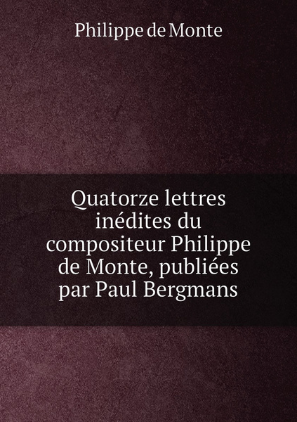 Quatorze lettres inedites du compositeur Philippe de Monte, publiees ...
