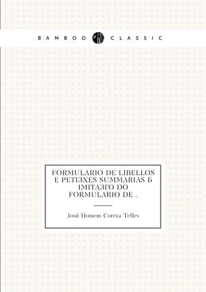Formulario de libellos e peticoes summarias a imitacao do formulario de ...