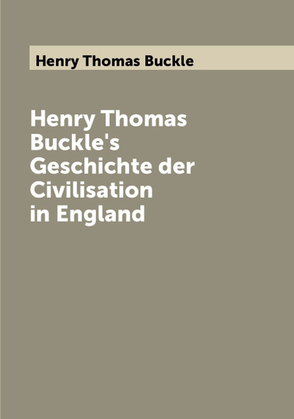 Henry Thomas Buckle's Geschichte der Civilisation in England - купить с ...