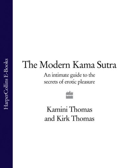 The Modern Kama Sutra: An Intimate Guide to the Secrets of Erotic Pleasure | Thomas Kirk, Thomas ...