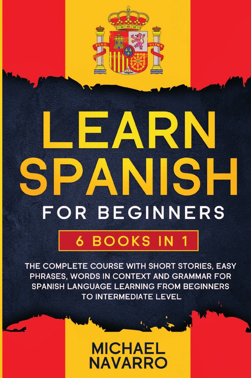 Книга "Learn Spanish for Beginners. 6 books in 1: The Complete Course ...