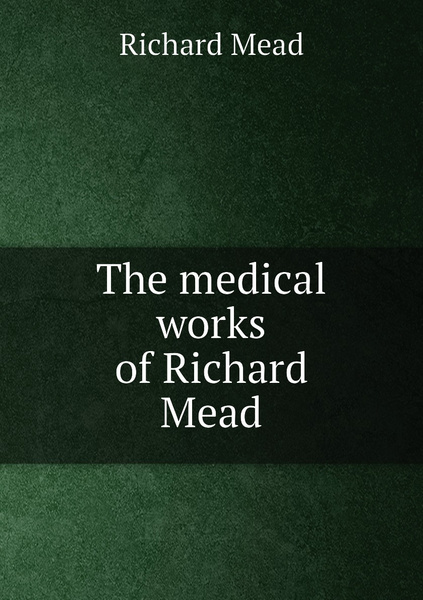 The medical works of Richard Mead - купить с доставкой по выгодным ...
