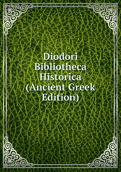 Diodori Bibliotheca Historica (Ancient Greek Edition) - купить с ...