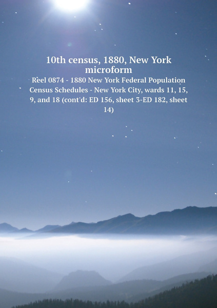 10th census, 1880, New York microform. Reel 0874 - 1880 New York Federal Population Census ...