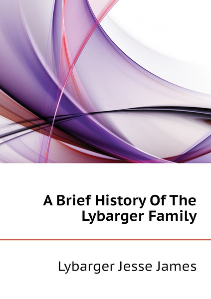 A Brief History Of The Lybarger Family - купить с доставкой по выгодным ...