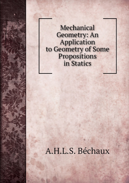 Mechanical Geometry: An Application to Geometry of Some Propositions in ...