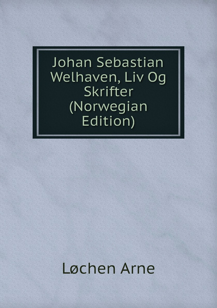 Johan Sebastian Welhaven, Liv Og Skrifter (Norwegian Edition) - купить ...