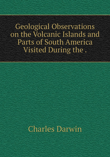 Geological Observations on the Volcanic Islands and Parts of South ...