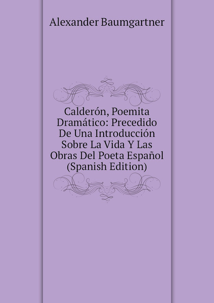 Calderon, Poemita Dramatico: Precedido De Una Introduccion Sobre La ...