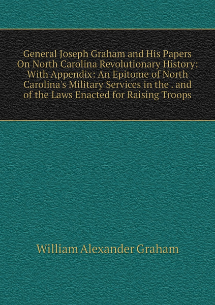 General Joseph Graham and His Papers On North Carolina Revolutionary ...